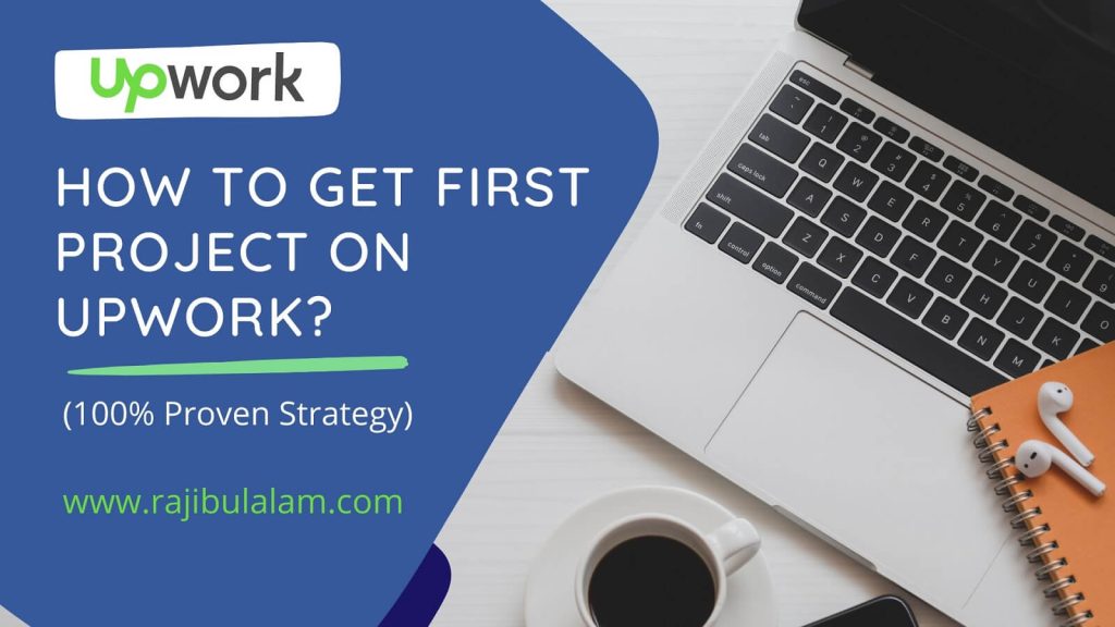 How to Get First Project On Upwork? (100% Proven Strategy) - Rajibul Alam